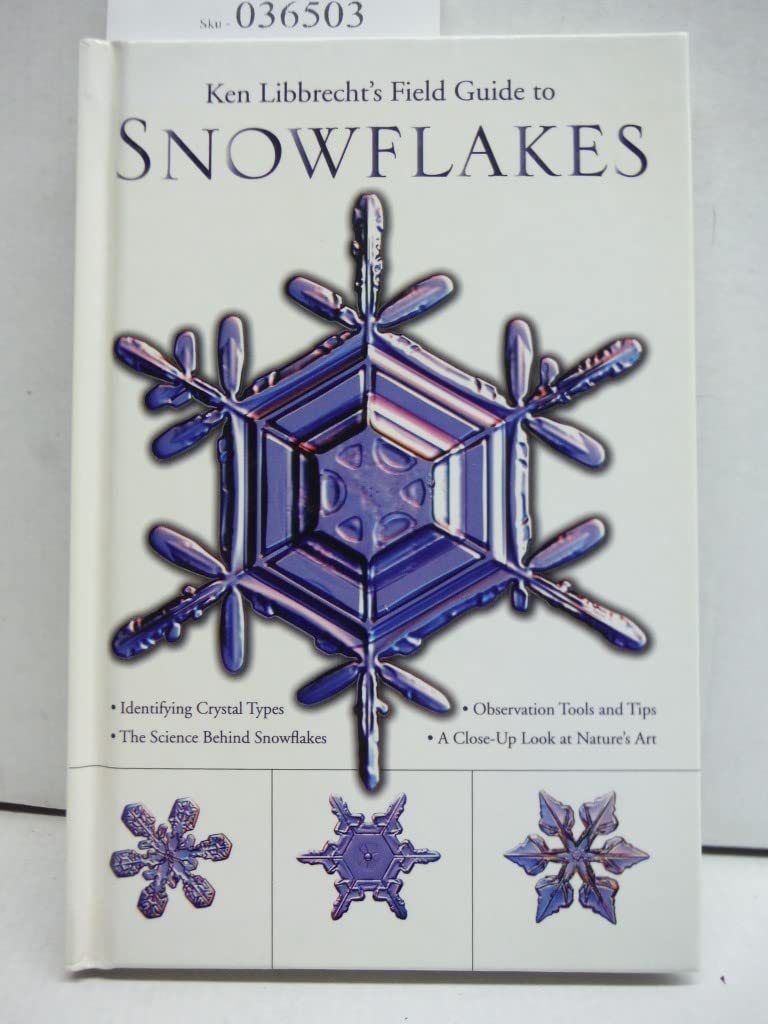 Ken Libbrecht's Field Guide to Snowflakes: Libbrecht, Kenneth ...