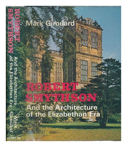 Robert Smythson and the architecture of the Elizabethan era: Mark ...