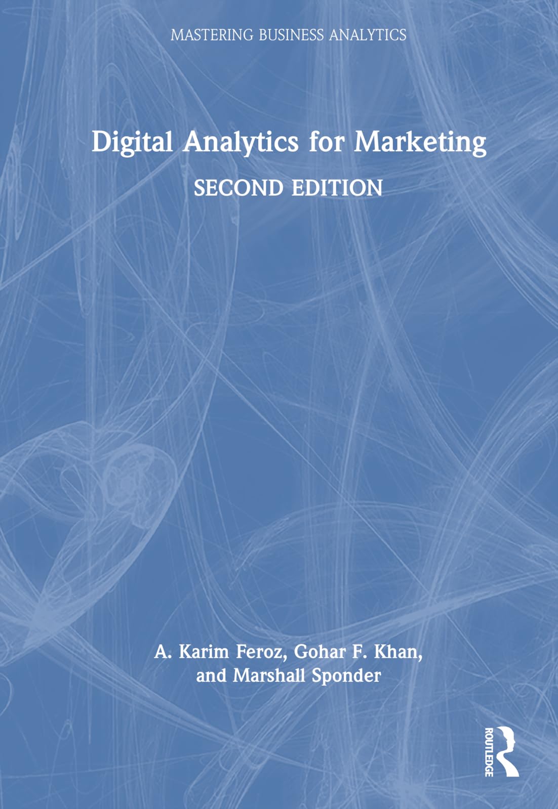 Digital Analytics for Marketing (Mastering Business Analytics): Feroz ...