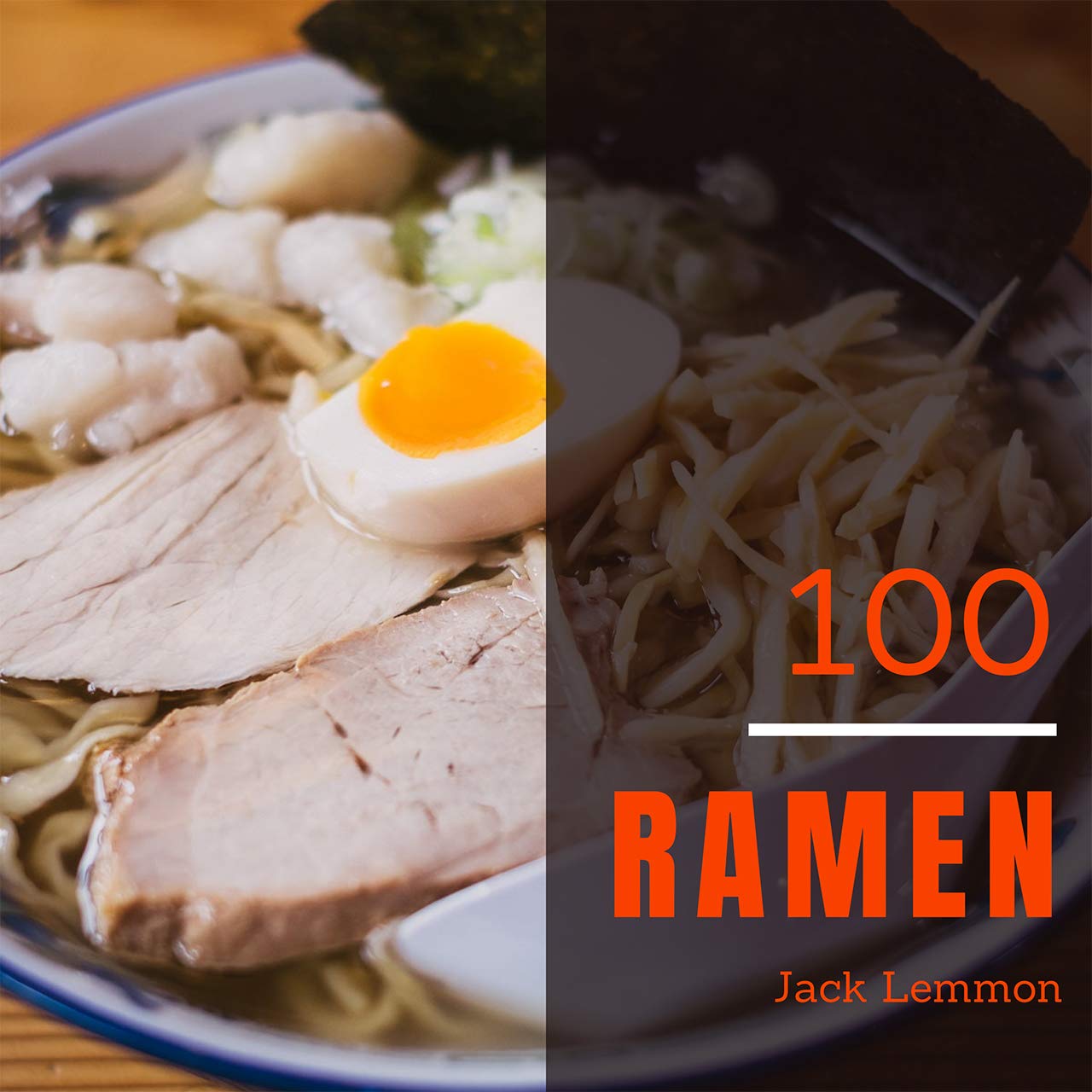 Ramen 100: Enjoy 100 Days With Amazing Ramen Recipes In Your Own Ramen ...