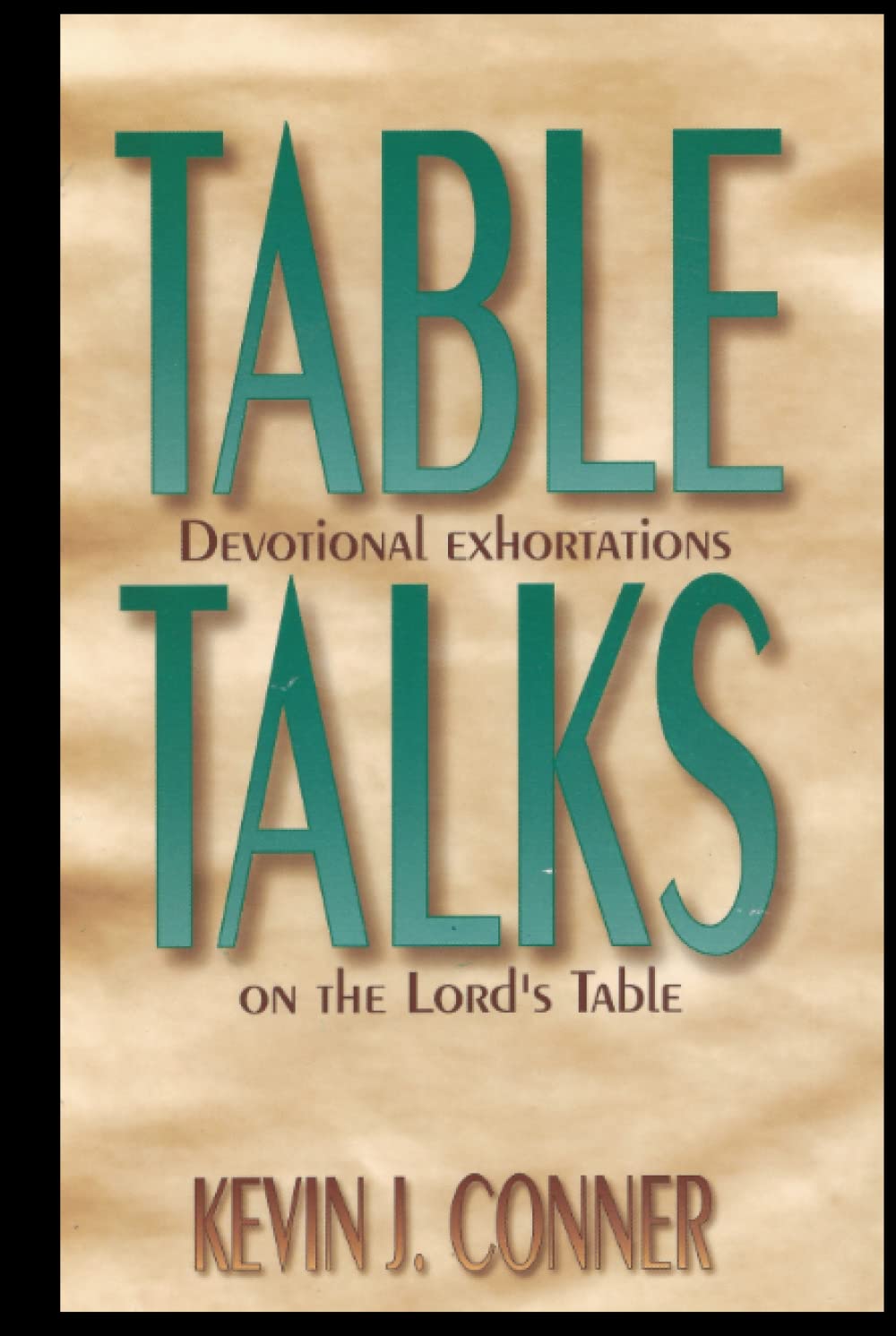 Table Talks: Devotional Exhortations on the Lord's Table: Conner, Kevin ...