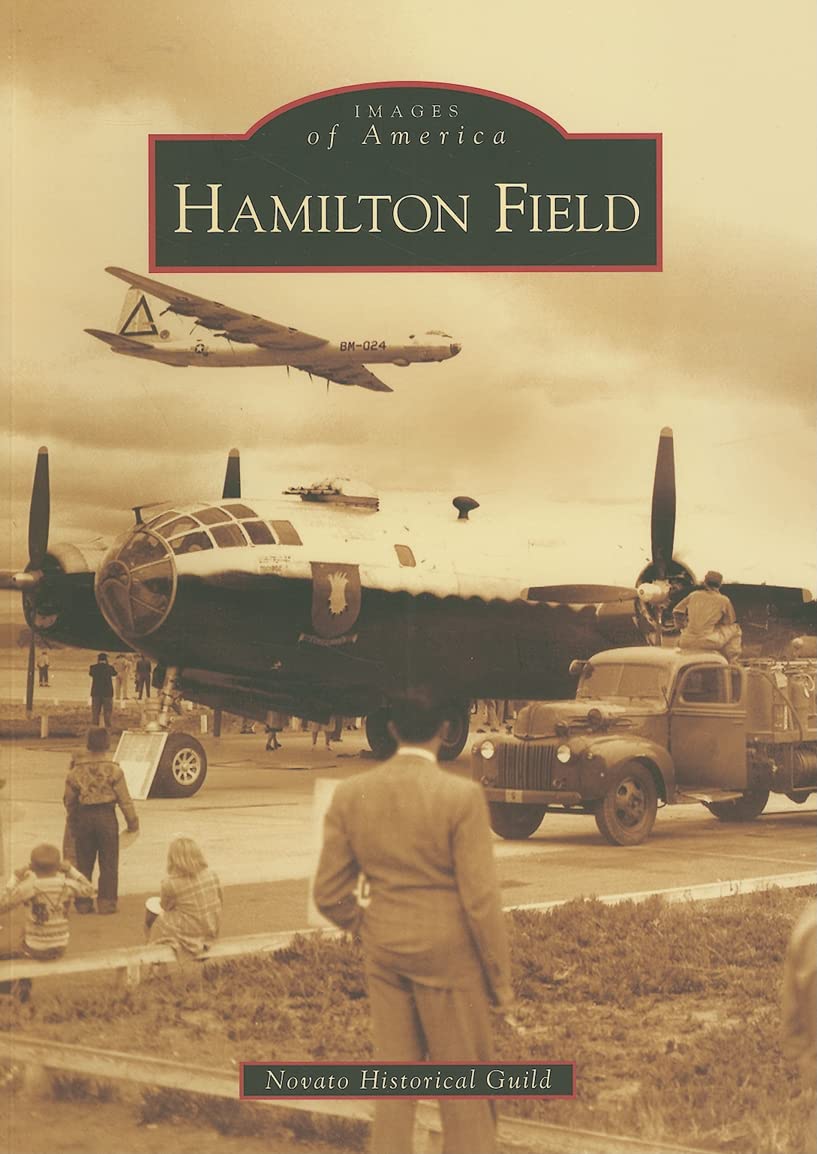 Hamilton Field (Images of America: California): Novato Historical Guild ...