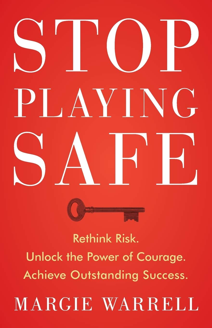 Stop Playing Safe: Rethink Risk, Unlock the Power of Courage, Achieve ...