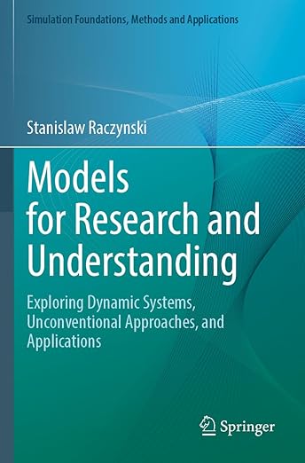 Models for Research and Understanding: Exploring Dynamic Systems, Unconventional Approaches, and ...