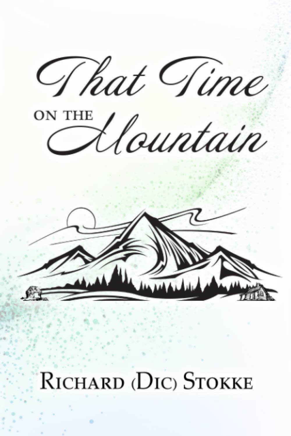 Amazon.com: That Time on the Mountain: 9781635220698: Stokke, Richard ...