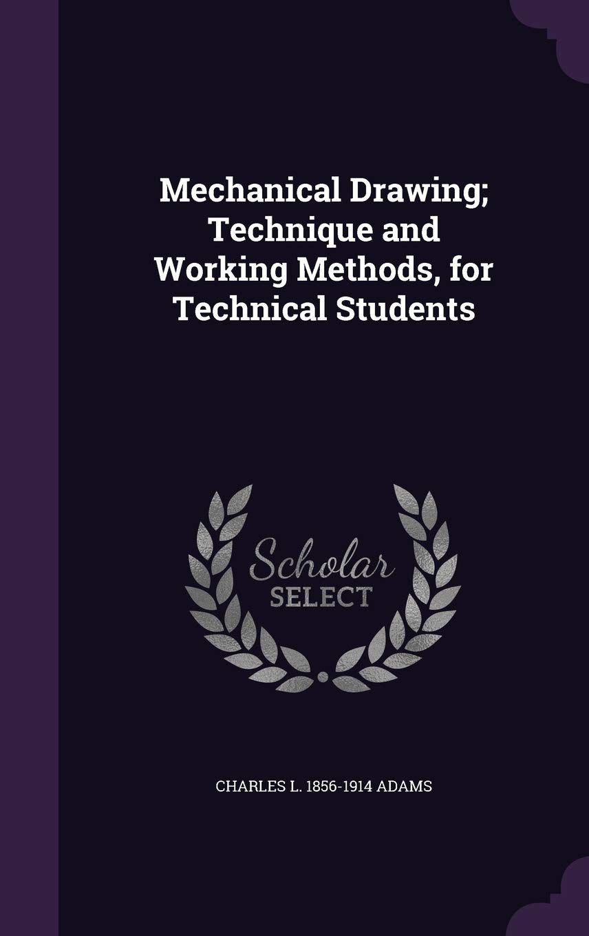 Mechanical Drawing; Technique and Working Methods, for Technical ...