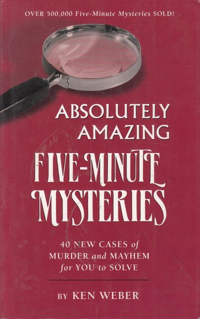 Absolutely Amazing Five-Minute Mysteries: 40 New Cases of Murder and ...