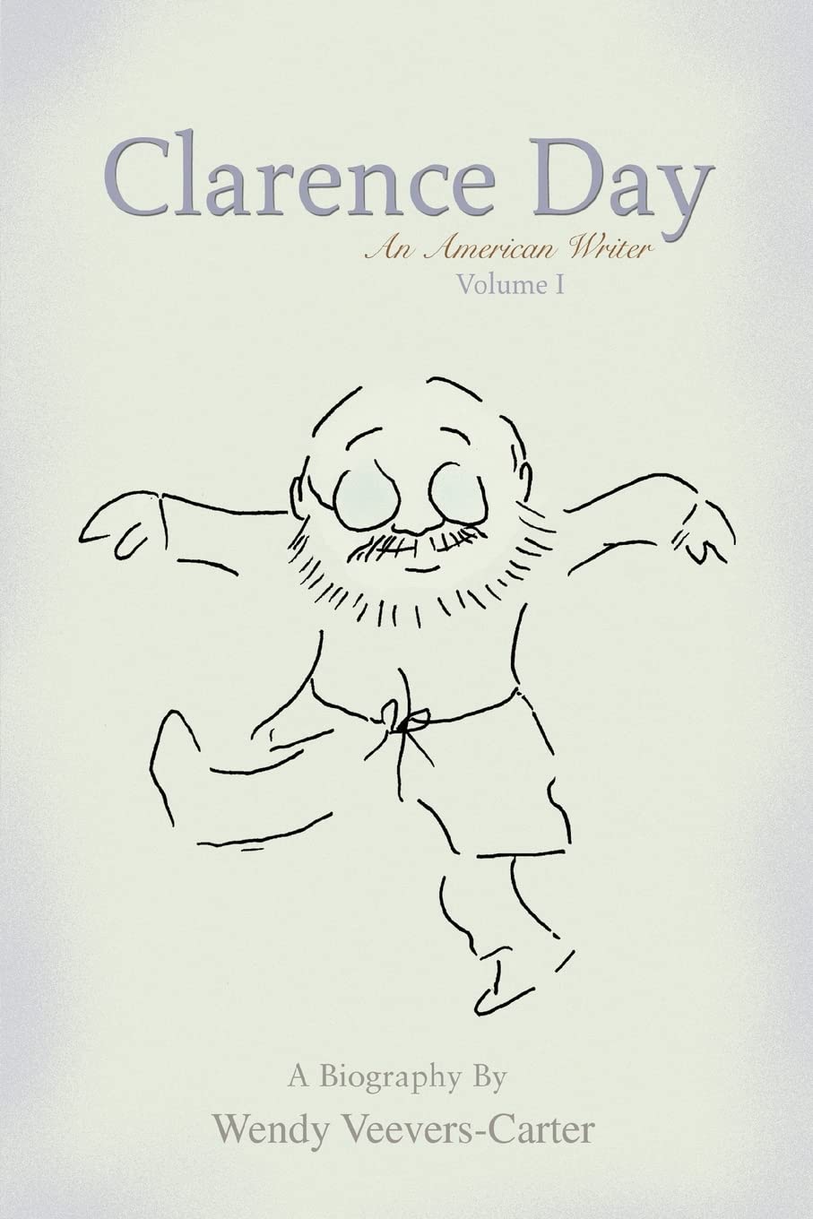Clarence Day: An American Writer, Vol. 1: Blower, Wilhelmine ...