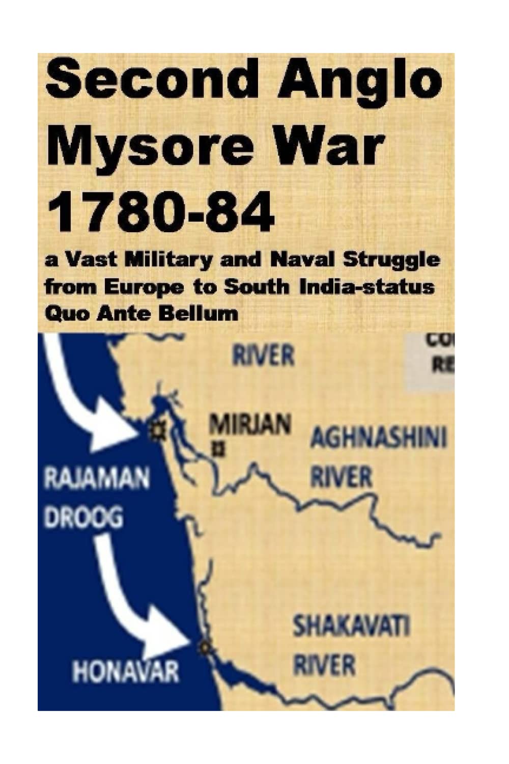 Second Anglo Mysore war 1780-84: A Vast Military and Naval Struggle from Europe to South India ...