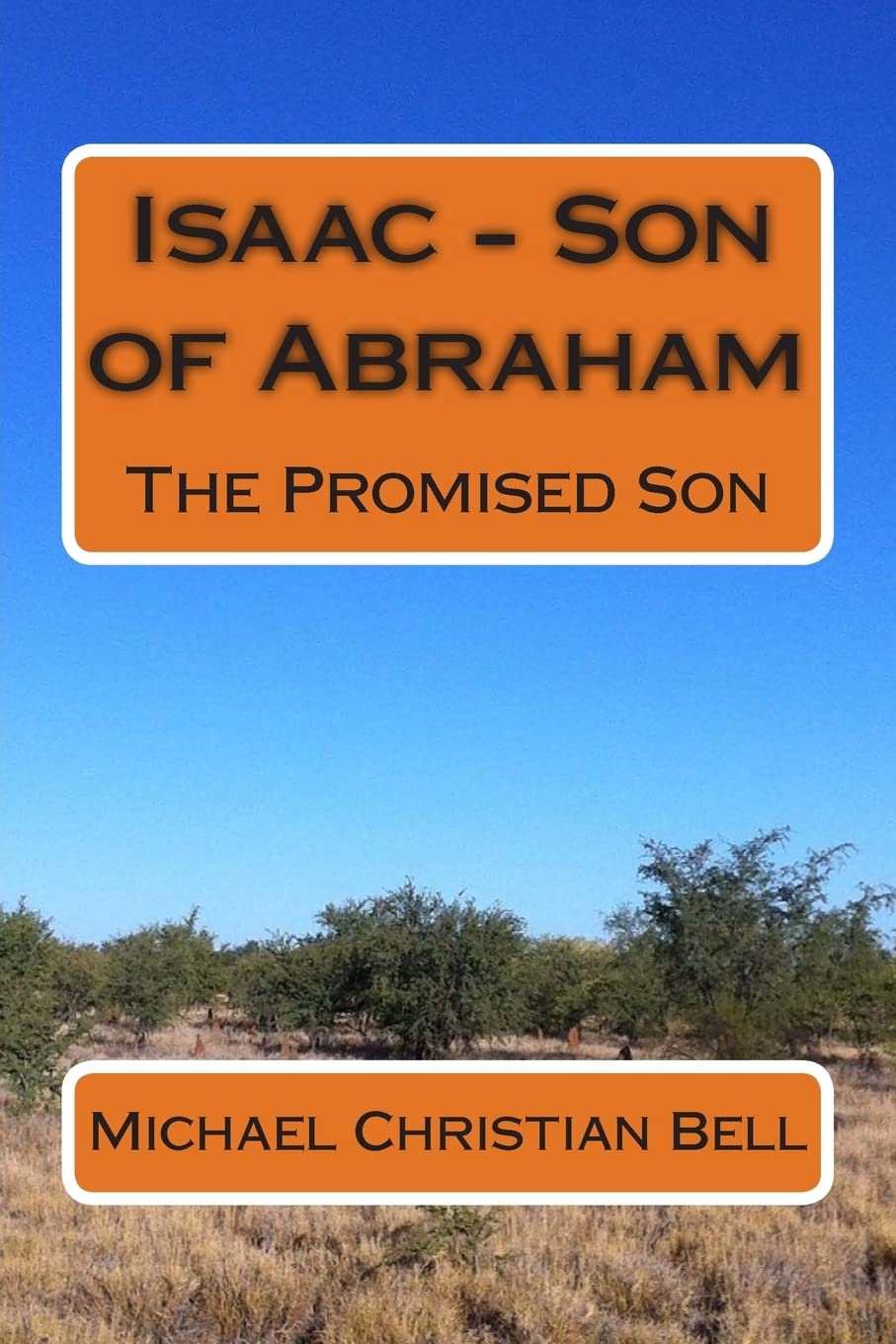 Isaac - Son of Abraham: The Promised Son: Bell, Michael Christian ...
