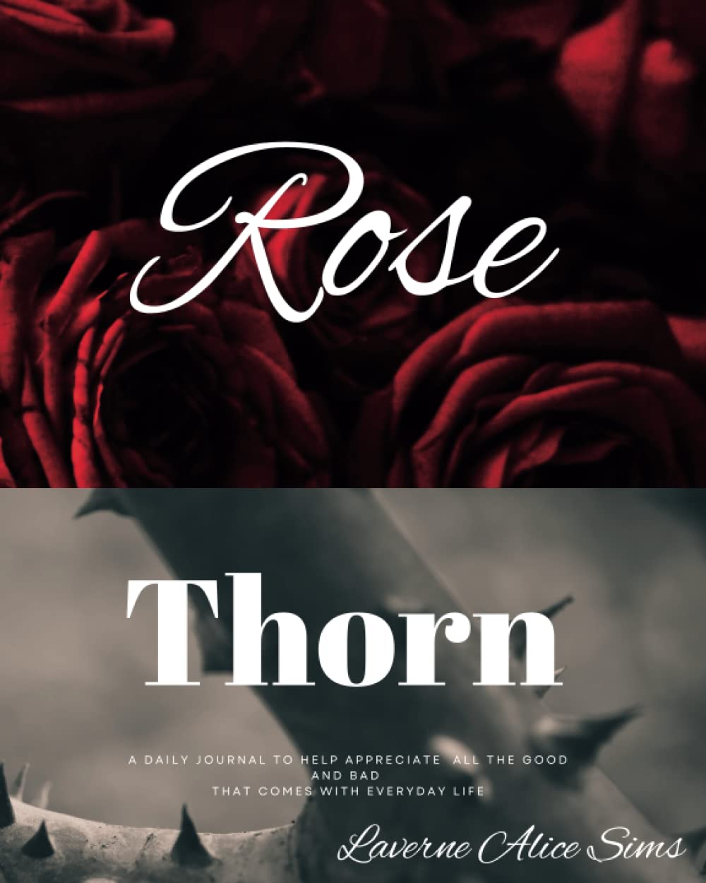 Rose and Thorn: A daily journal to help appreciate all the good and bad ...