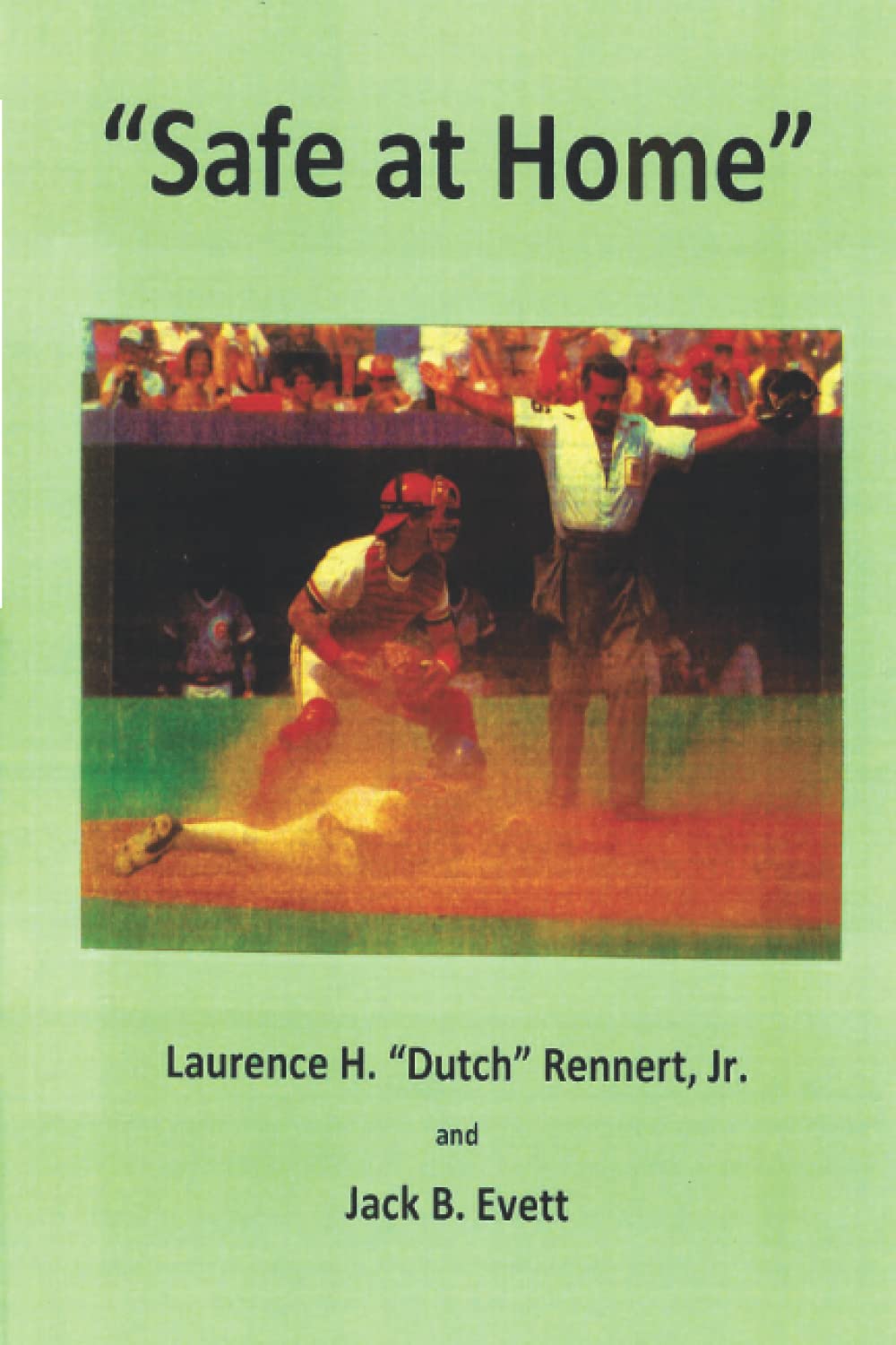 Safe at Home: Rennert Jr., Laurence H. "Dutch", Evett, Jack B ...