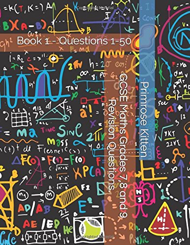 GCSE Maths Grades 7,8 and 9 Revision Questions.: Book 1 - Questions 1 ...