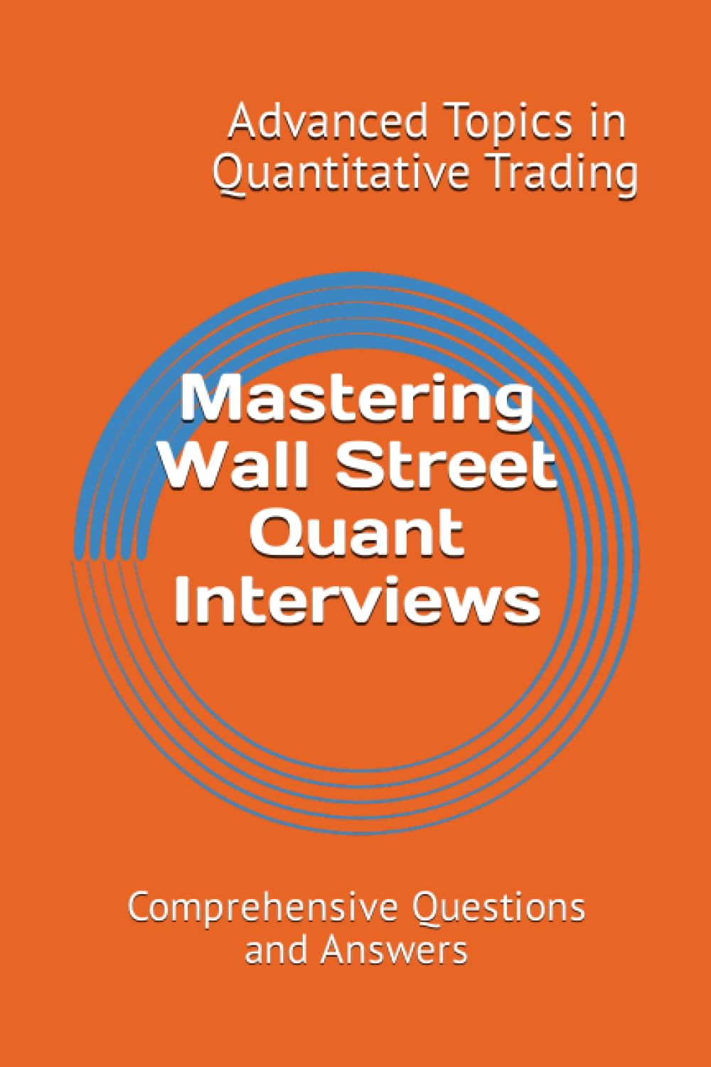Buy Mastering Wall Street Quant Interviews: Comprehensive Questions and ...