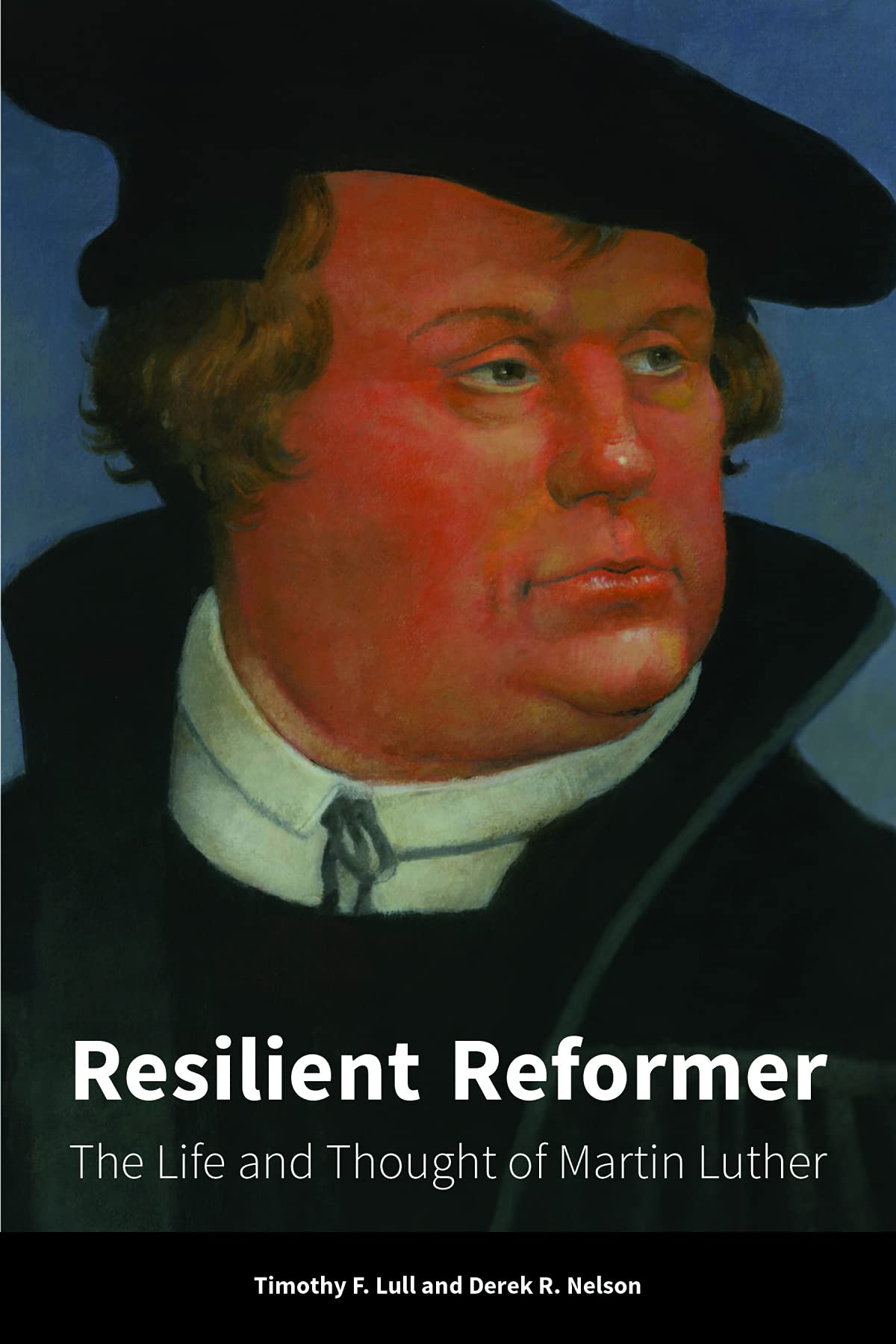 Resilient Reformer: The Life and Thought of Martin Luther: Nelson ...