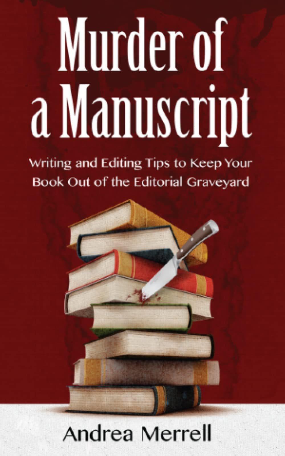 Murder of a Manuscript: Writing and Editing Tips to Keep Your Book Out ...
