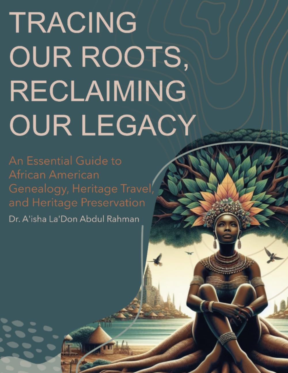 Tracing Our Roots Reclaiming Our Legacy: An Essential Guide to African American Genealogy ...