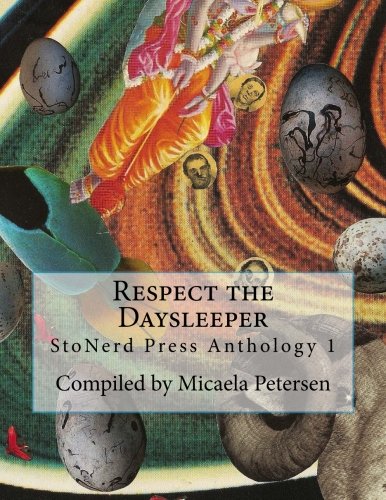 StoNerd Press Anthology 1: Respect the Daysleeper: Petersen, Micaela ...