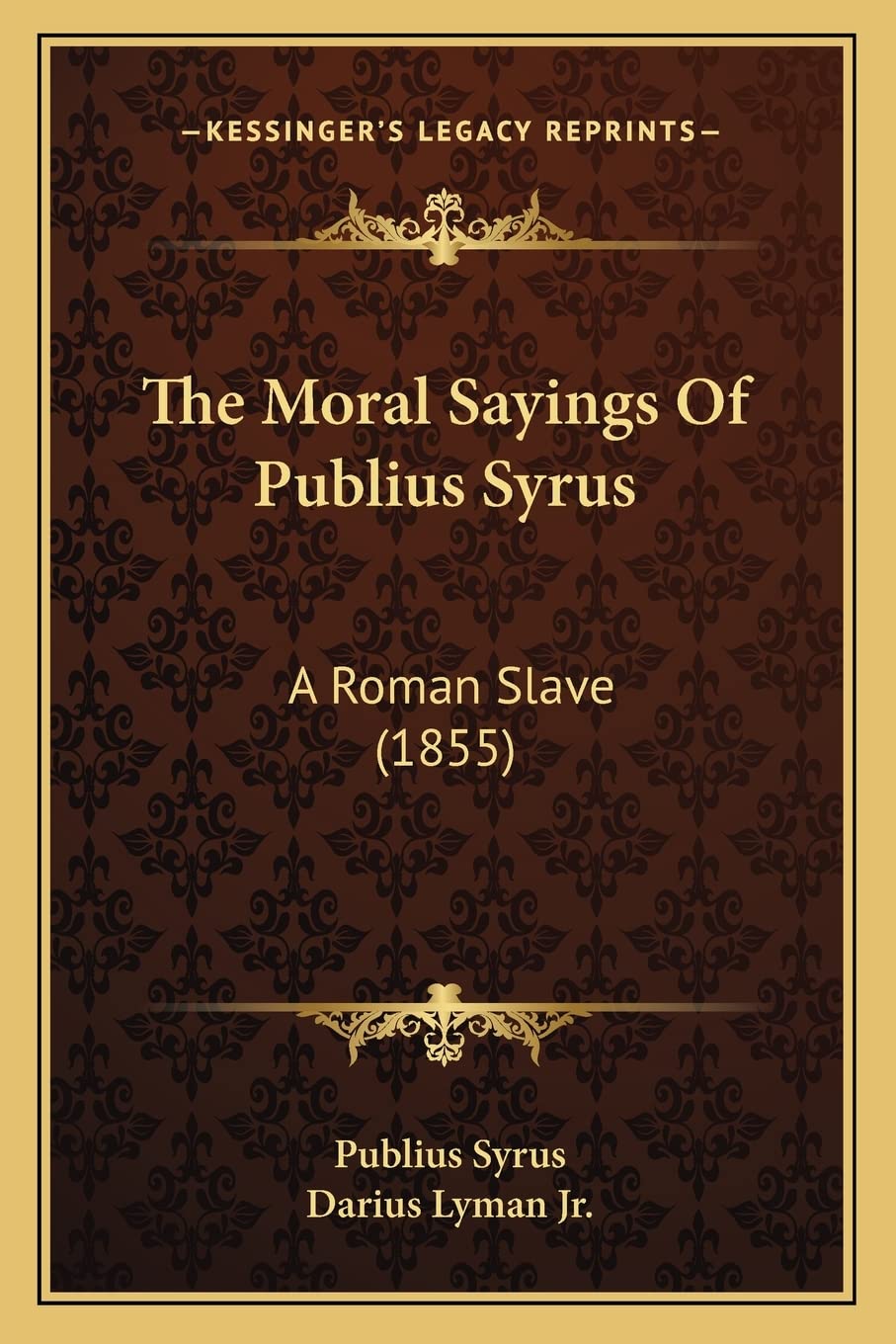 The Moral Sayings Of Publius Syrus: A Roman Slave (1855): Syrus ...