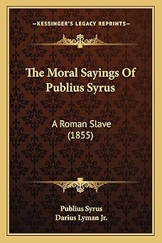 The Moral Sayings Of Publius Syrus: A Roman Slave (1855): Syrus ...