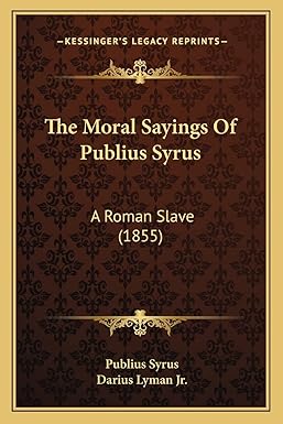 The Moral Sayings Of Publius Syrus: A Roman Slave (1855): Syrus ...
