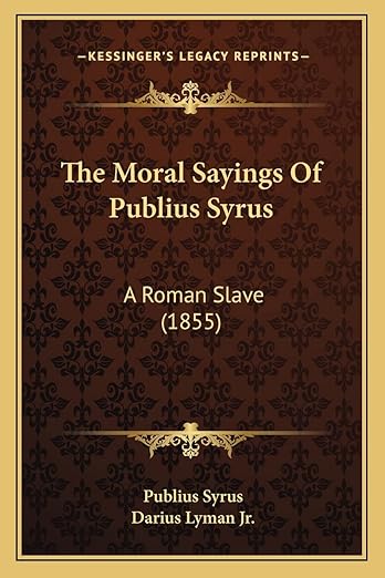 The Moral Sayings Of Publius Syrus: A Roman Slave (1855): Syrus ...