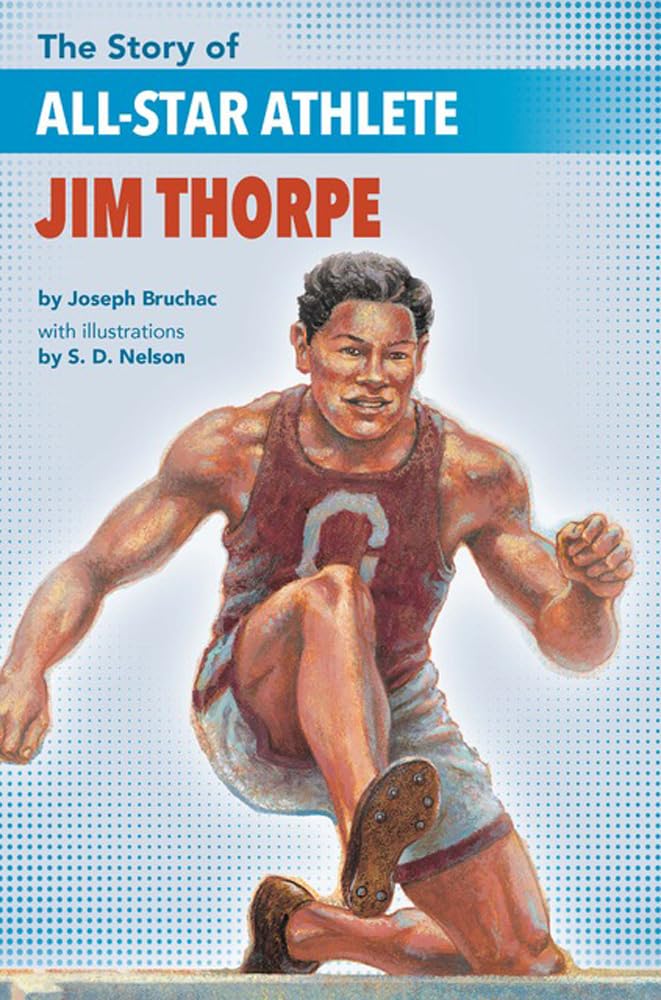 The Story of All-Star Athlete Jim Thorpe: Joseph Bruchac, S. D. Nelson ...