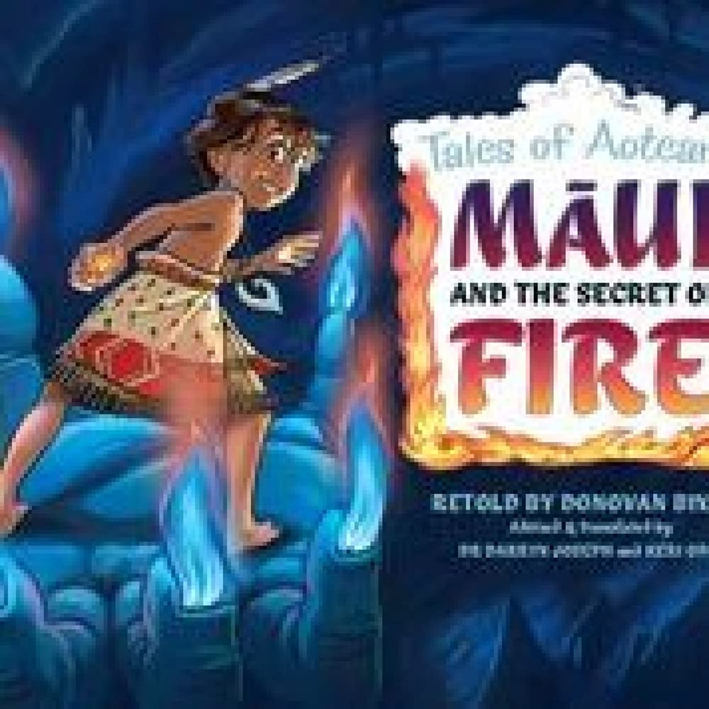 Maui and the Secret of Fire: Tales From Aotearoa: Bixley, Donovan, Opai ...