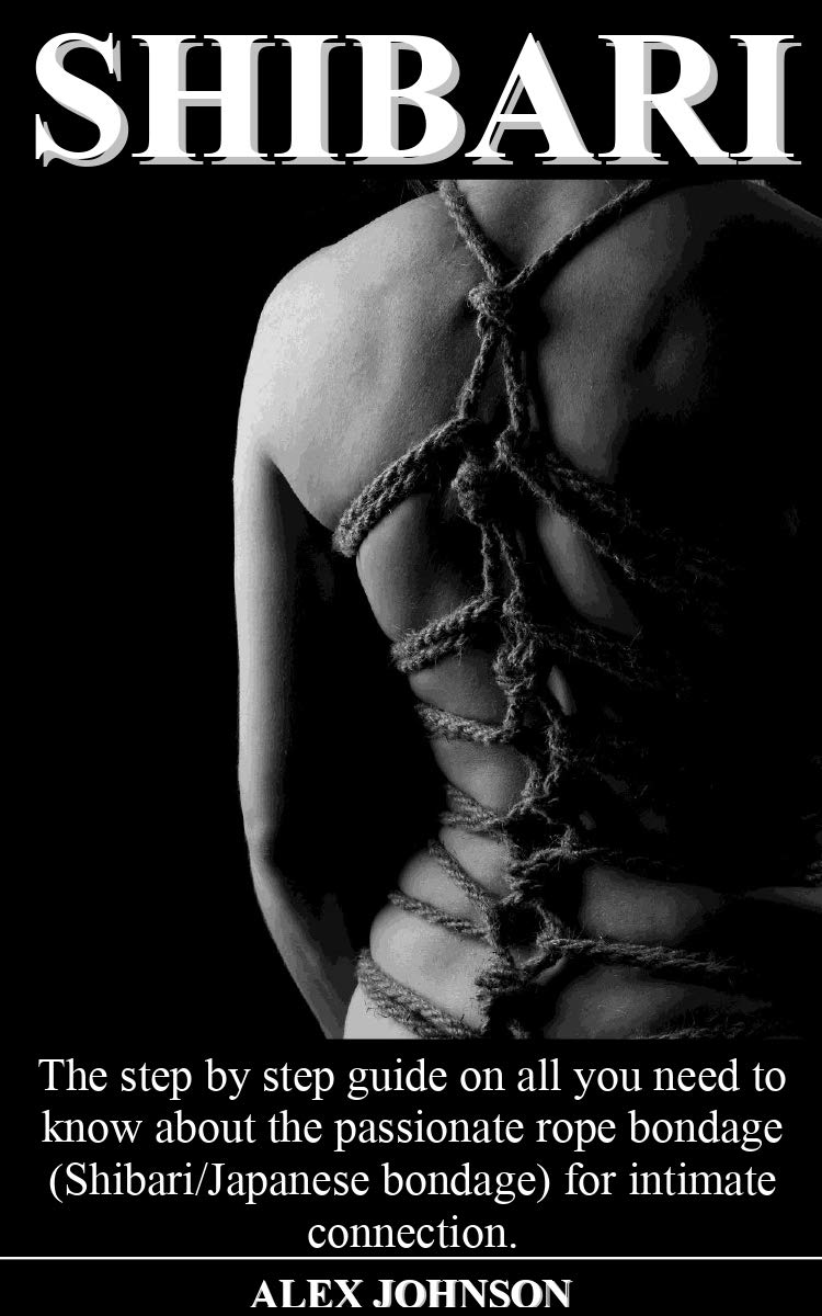 Buy SHIBARI: The step by step guide on all you need to know about the passionate rope bondage ...
