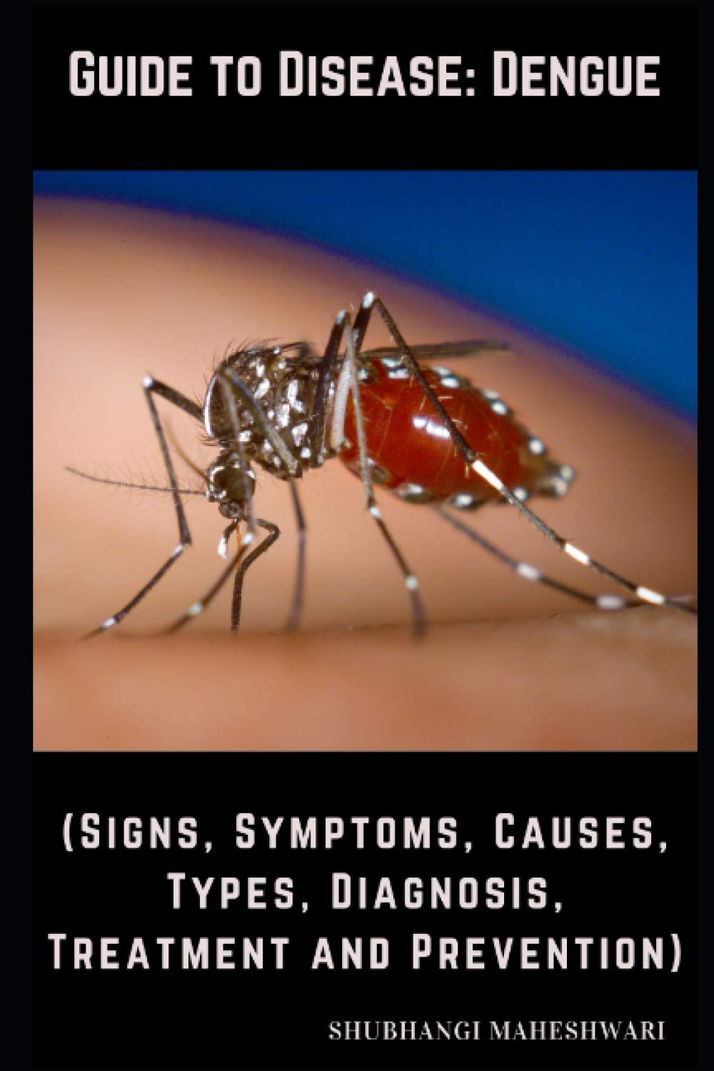 Buy Guide to Disease: Dengue (Signs, Symptoms, Causes, Types, Diagnosis ...