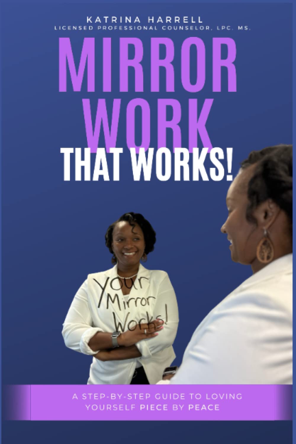Mirror Work That Works!: A STEP-BY-STEP GUIDE TO LOVING YOURSELF PIECE ...