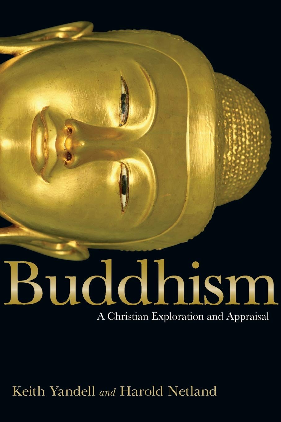 Buddhism: A Christian Exploration and Appraisal: Yandell, Keith ...