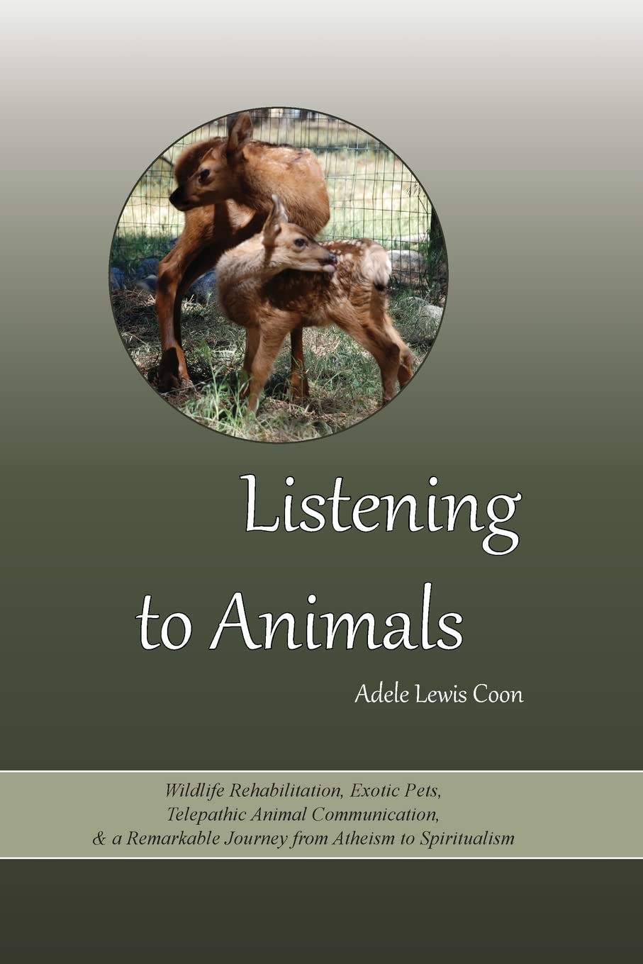 Listening to Animals: Wildlife Rehabilitation, Exotic Pets, Telepathic ...