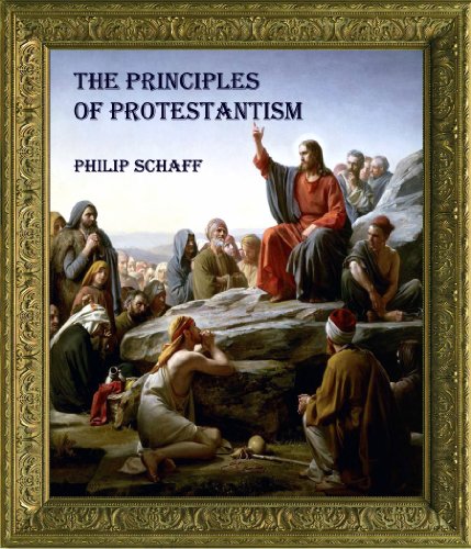 THE PRINCIPLES OF PROTESTANTISM - Kindle edition by Schaff, Philip ...