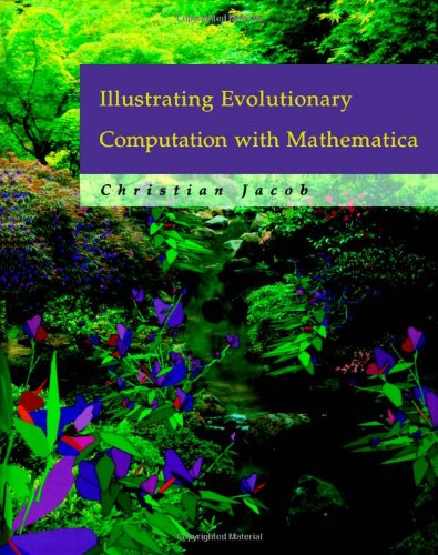 Illustrating Evolutionary Computation with Mathematica (The Morgan Kaufmann Series in Artificial ...