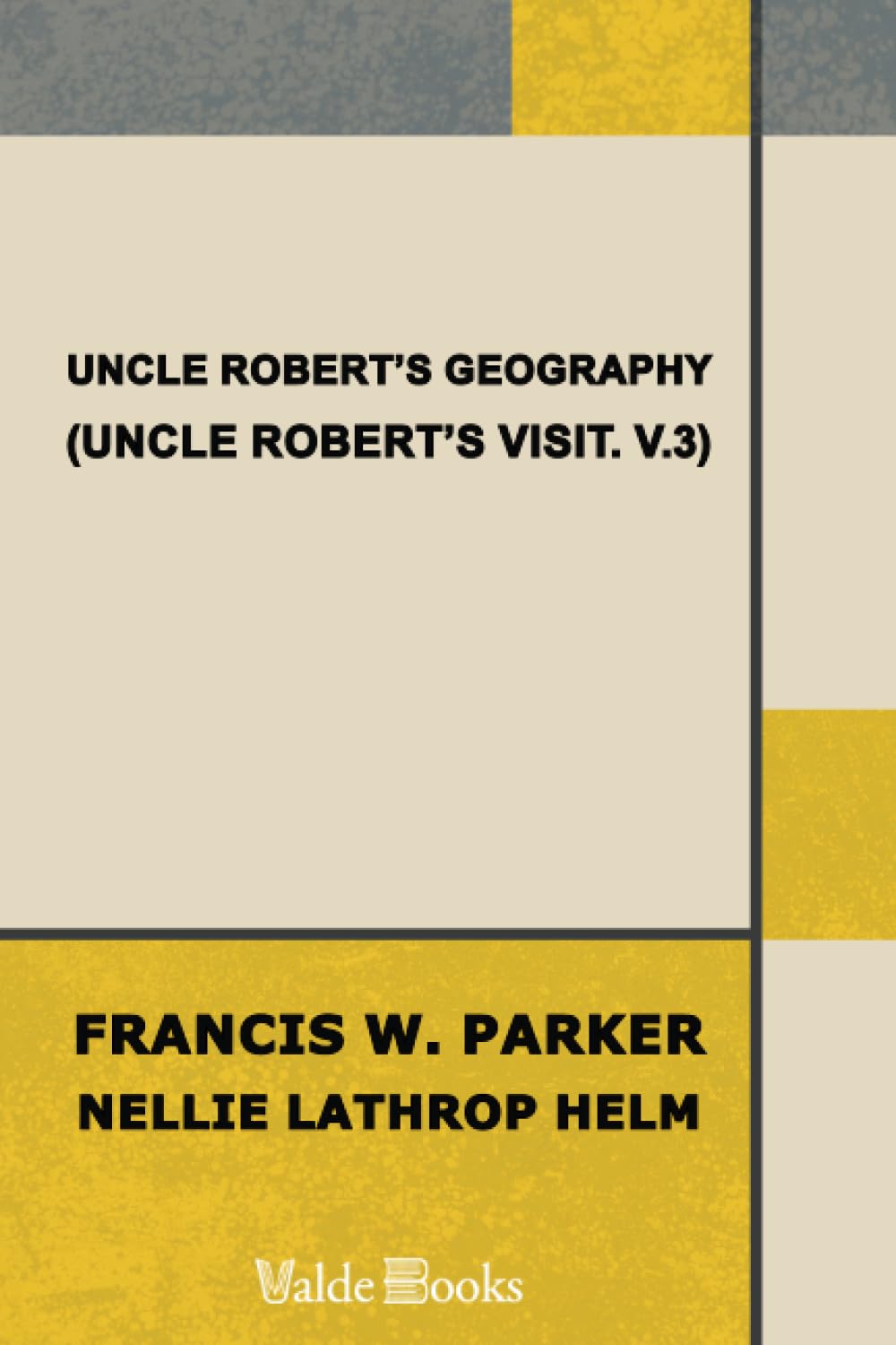 Uncle Robert's Geography (Uncle Robert's Visit, V.3): Parker, Francis W ...