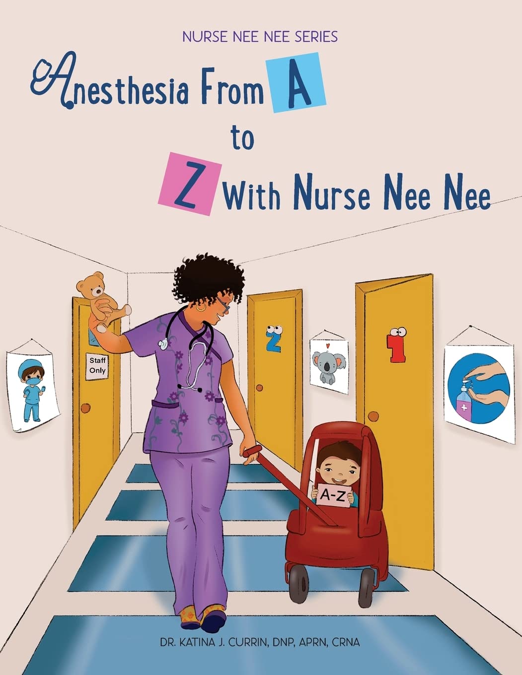 Anesthesia From A-Z With Nurse Nee Nee (Nurse Nee Nee Series): Currin, DNP, APRN, CRNA, Katina J ...
