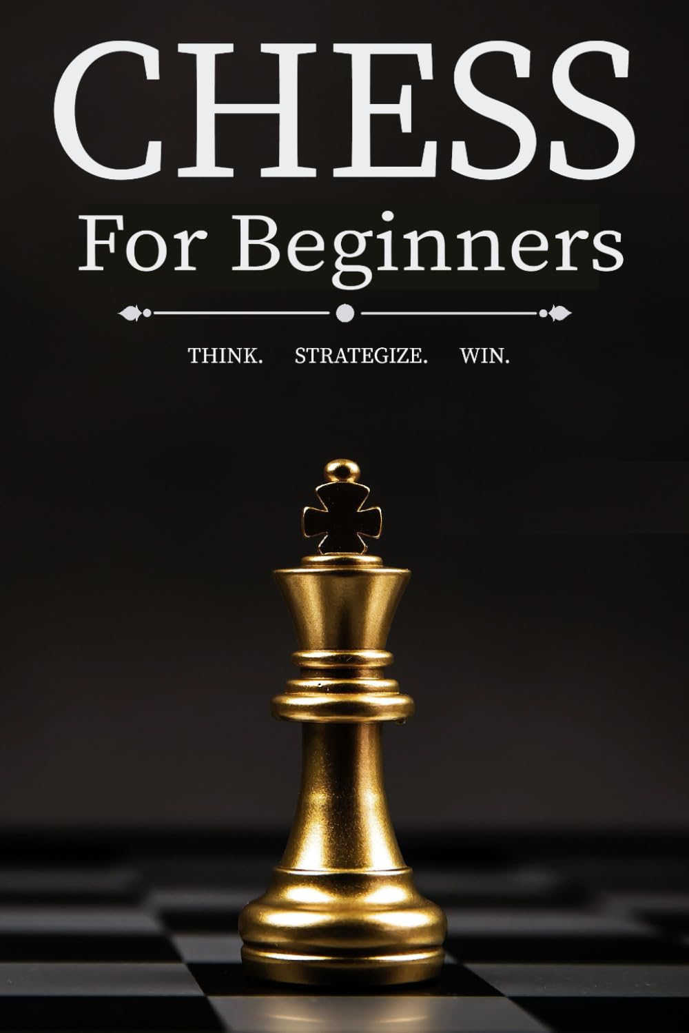 Chess for Beginners: The Ultimate Chess Strategy Guide with Simple Step ...