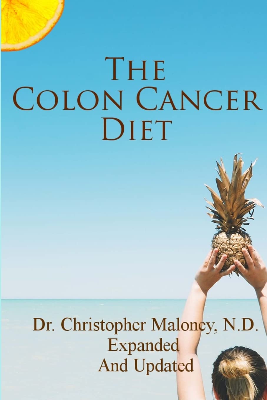 The Colon Cancer Diet: Maloney N.D., Dr. Christopher J.: 9781530478132 ...