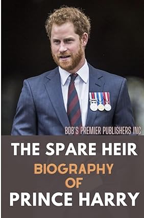 The Spare Heir: Biography of Prince Harry: Publishers Inc., Bob's ...