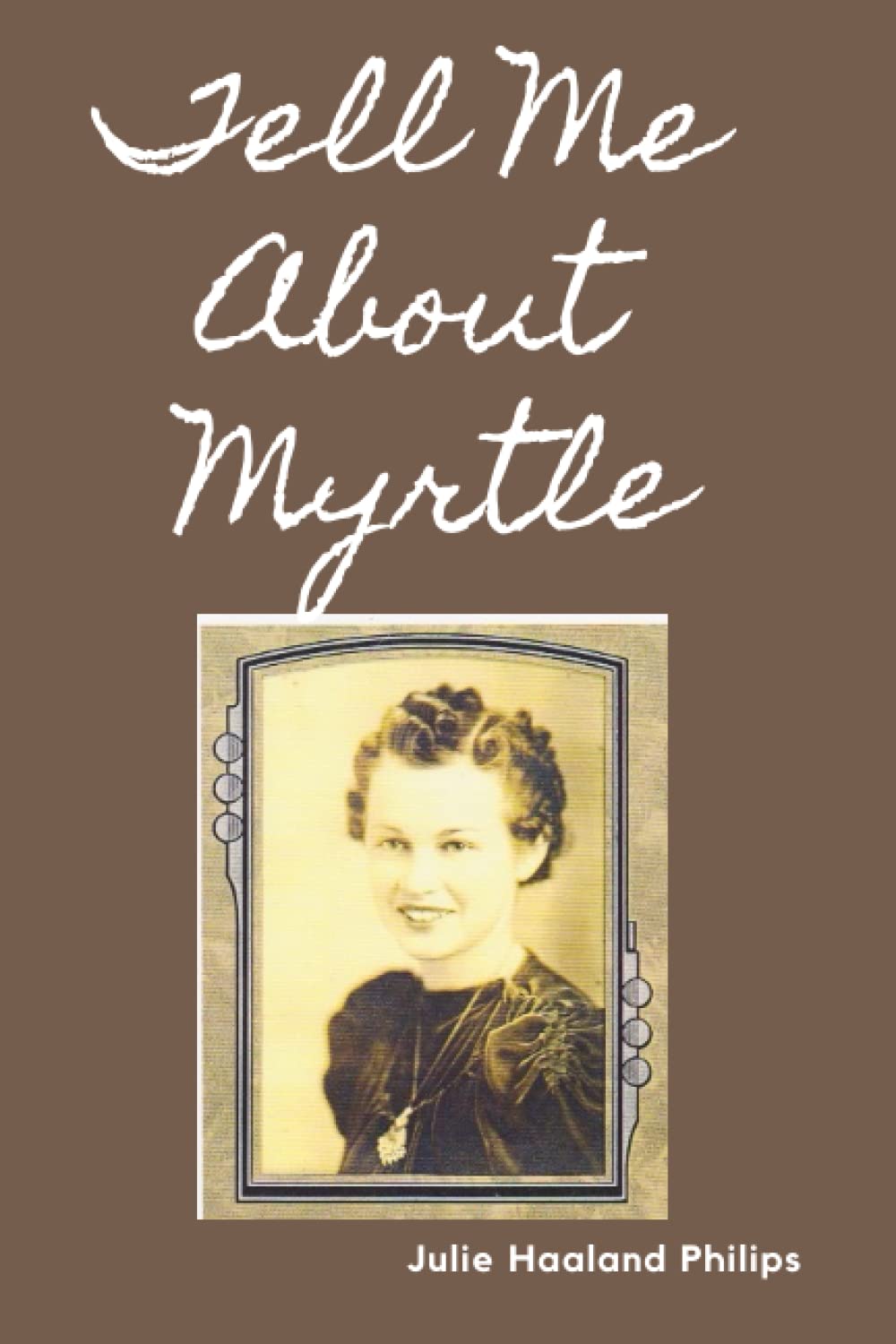 Tell Me About Myrtle: Philips, Julie Haaland, Haaland, Juel, Chretien ...