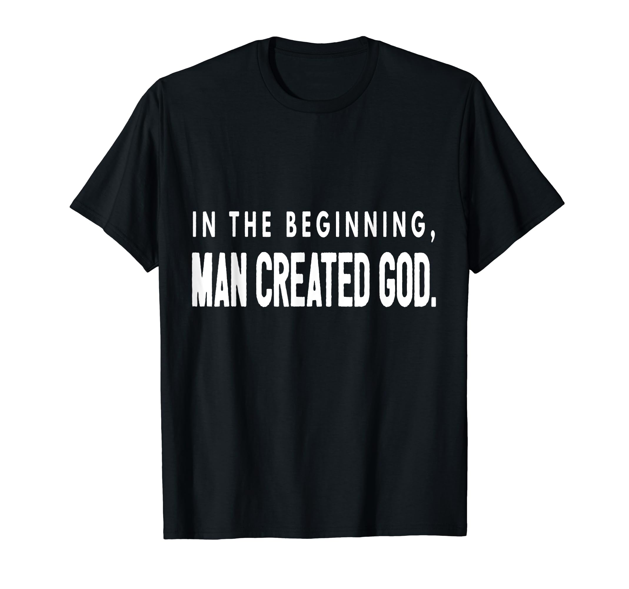 Amazon.com: In the beginning, Man created God. - Secular Humanist Shirt ...
