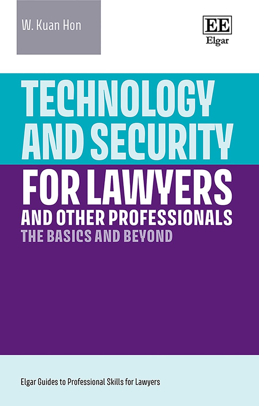 Technology and Security for Lawyers and Other Professionals: The Basics and Beyond (Elgar Guides ...