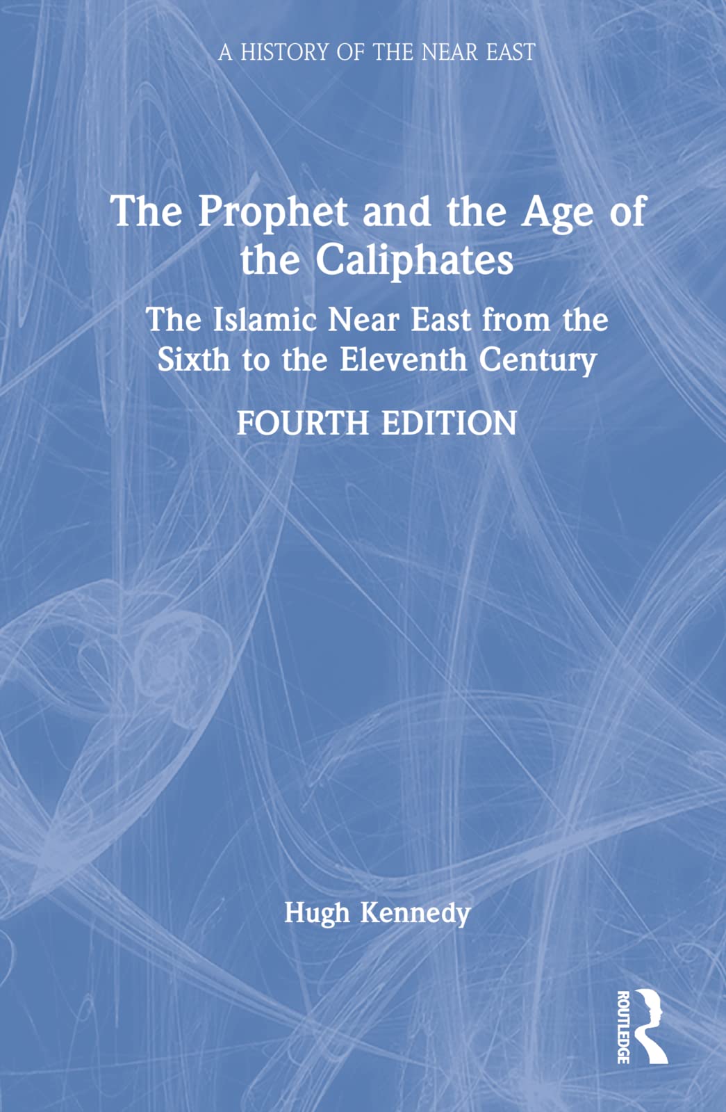 The Prophet and the Age of the Caliphates: The Islamic Near East from ...