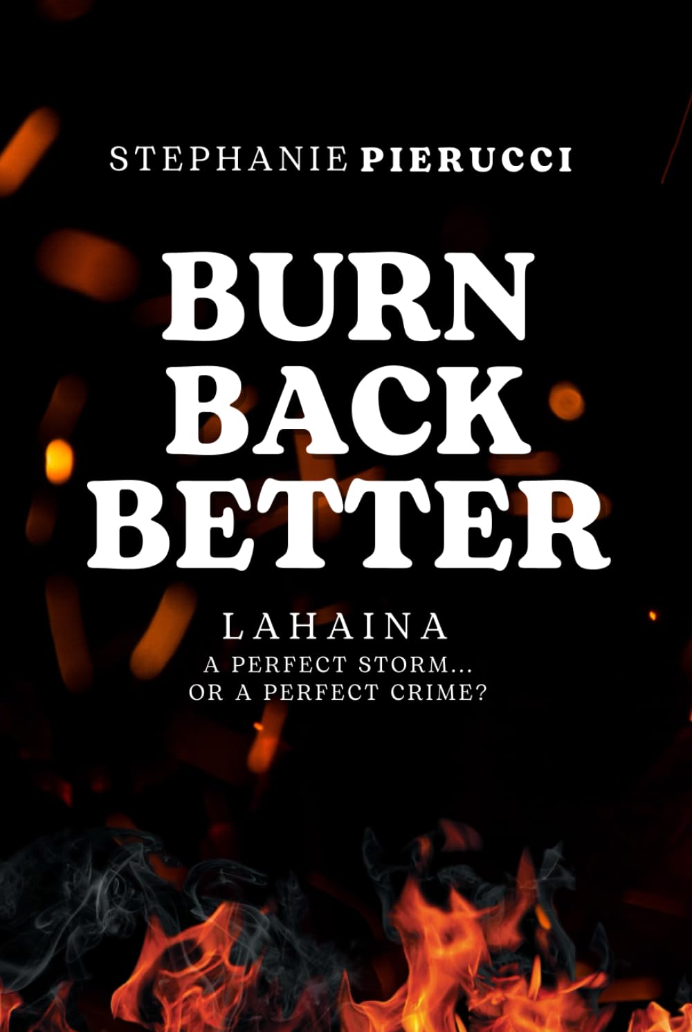 Burn Back Better: Lahaina: A Perfect Storm? Or A Perfect Crime ...