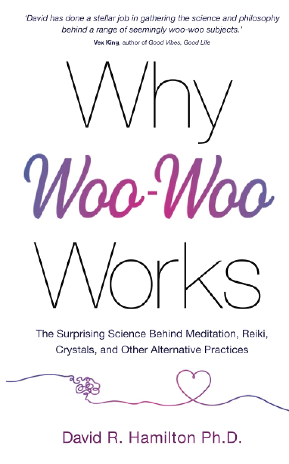 Why Woo-Woo Works: The Surprising Science Behind Meditation, Reiki ...