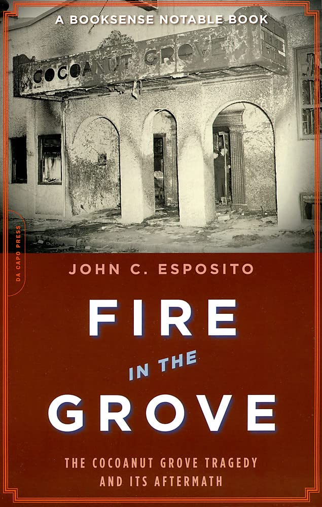 Fire in the Grove: The Cocoanut Grove Tragedy and Its Aftermath ...