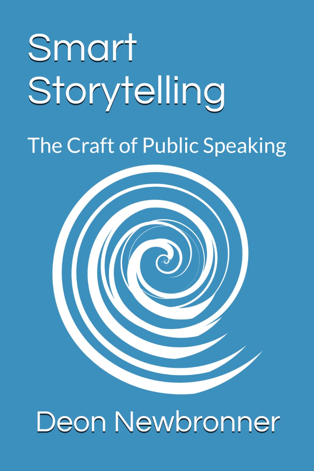 Smart Storytelling: The Craft of Public Speaking: Newbronner, Deon ...