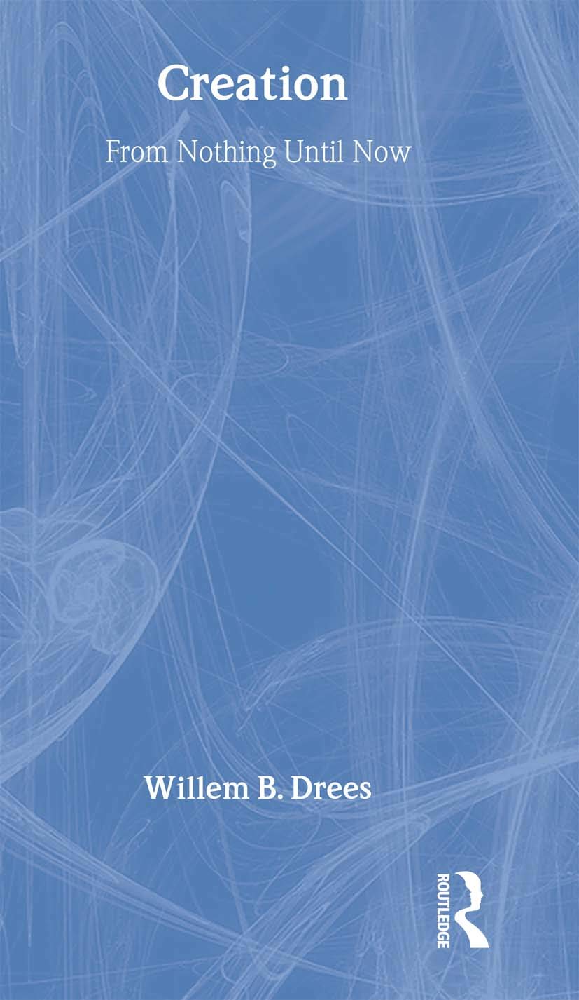 Creation: From Nothing Until Now: Drees, Willem B.: 9780415256520 ...