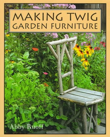 Making Twig Garden Furniture: Ruoff, Abby, Well-illustrated ...